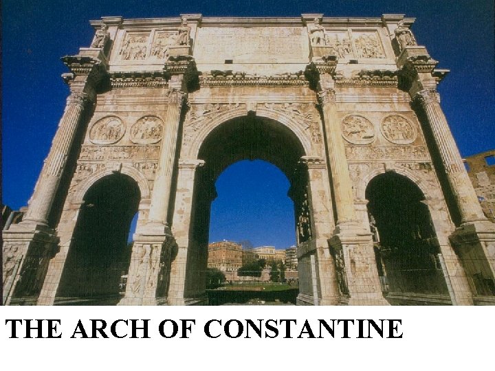 THE ARCH OF CONSTANTINE Constantines Recycled Sculpture Why