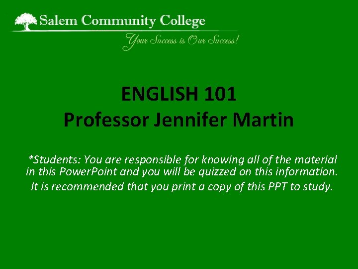 ENGLISH 101 Professor Jennifer Martin Students You are