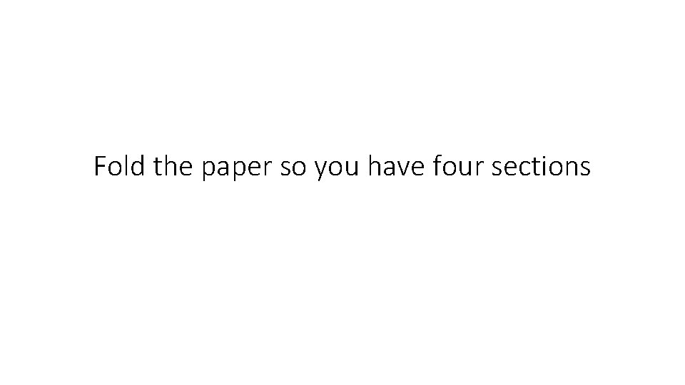 Fold the paper so you have four sections