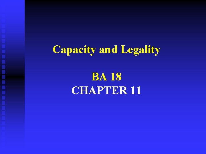 Capacity and Legality BA 18 CHAPTER 11 PA