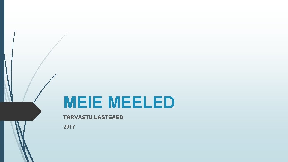 MEIE MEELED TARVASTU LASTEAED 2017 SISSEJUHATUS Ma kuulen