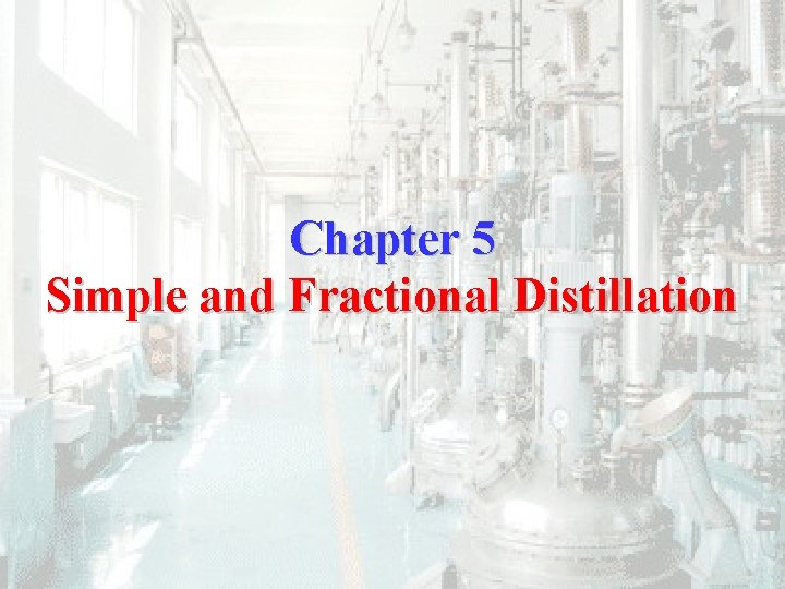 Chapter 5 Simple and Fractional Distillation Distillation Distillation