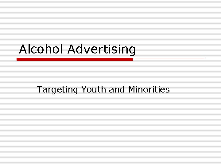 Alcohol Advertising Targeting Youth and Minorities Huge sums