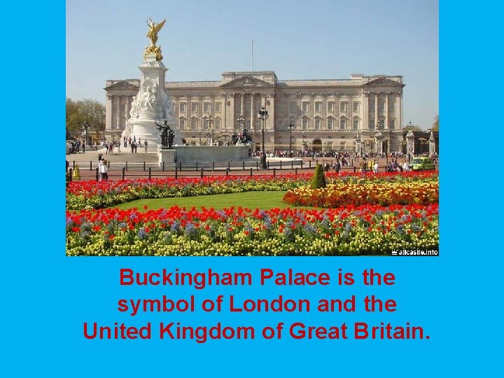 Buckingham Palace is the symbol of London and