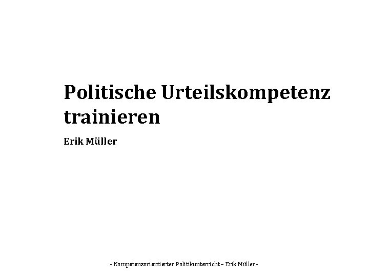 Politische Urteilskompetenz trainieren Erik Mller Kompetenzorientierter Politikunterricht Erik