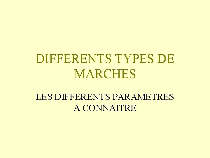 DIFFERENTS TYPES DE MARCHES LES DIFFERENTS PARAMETRES A