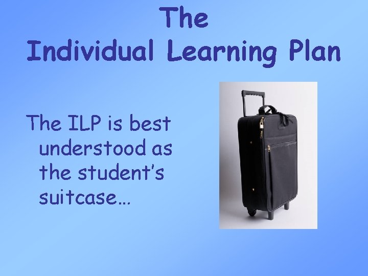 The Individual Learning Plan What is it How