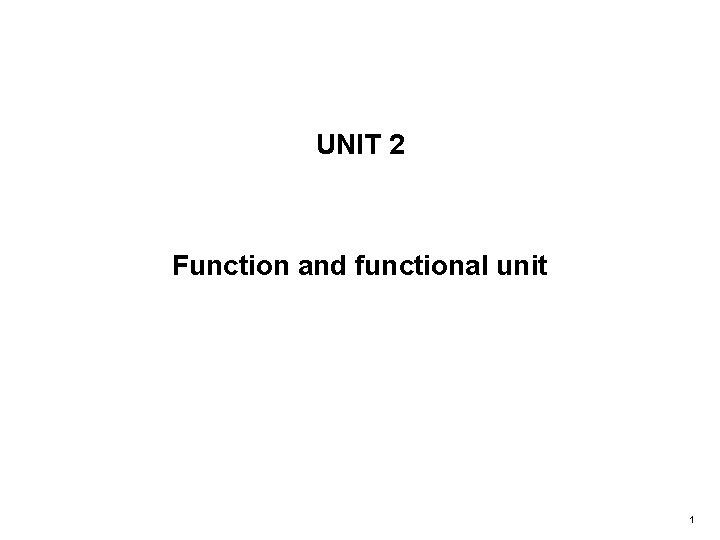 UNIT 2 Function and functional unit 1 1