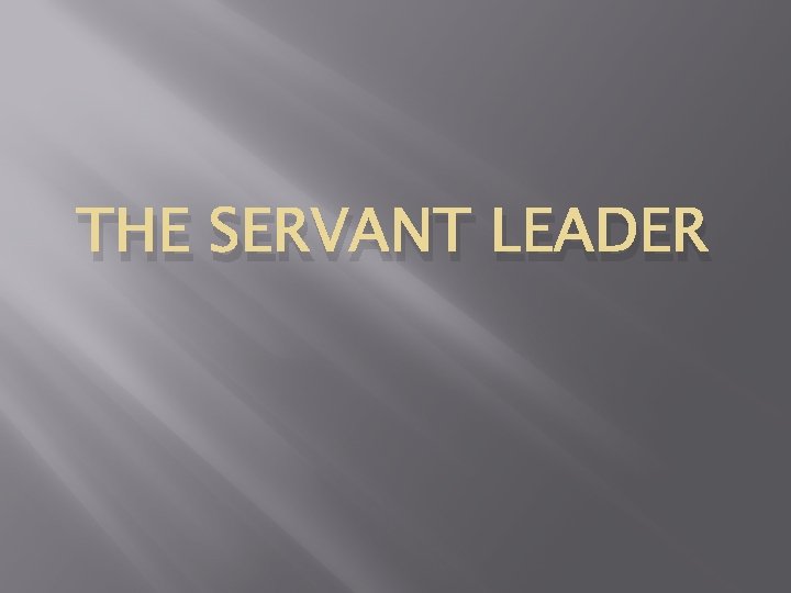 THE SERVANT LEADER From the Mouth of Jesus