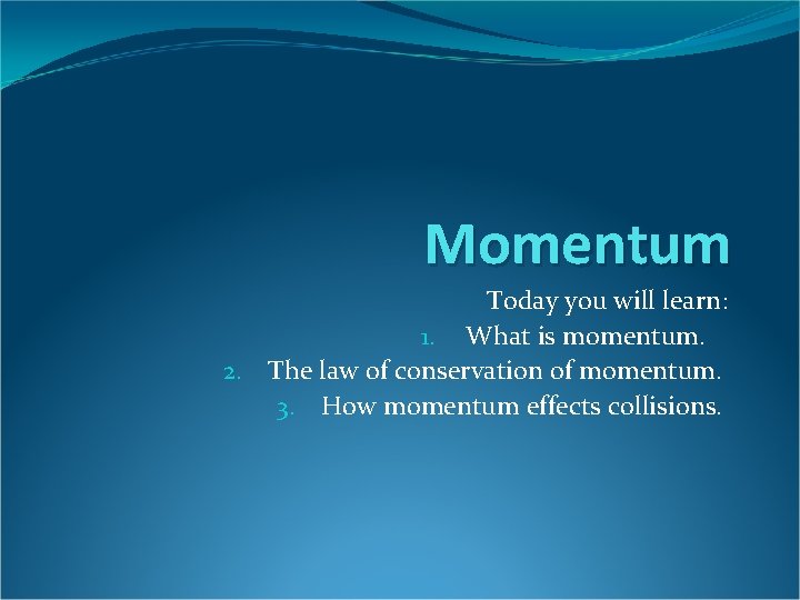 Momentum Today you will learn 1 What is