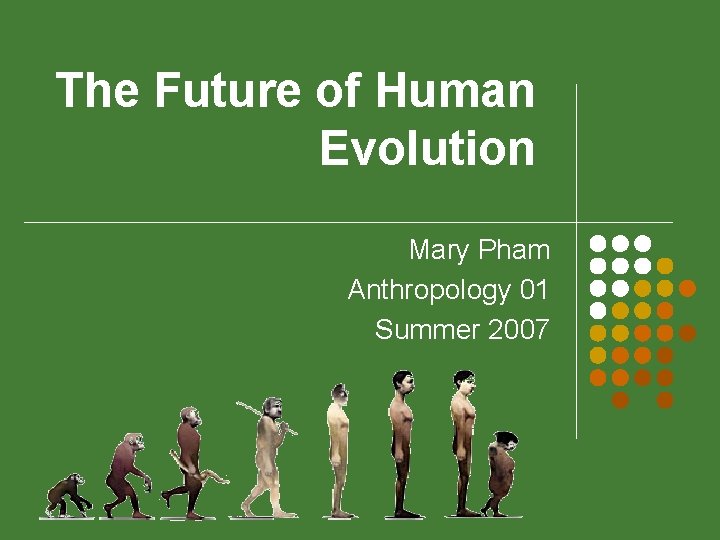The Future of Human Evolution Mary Pham Anthropology