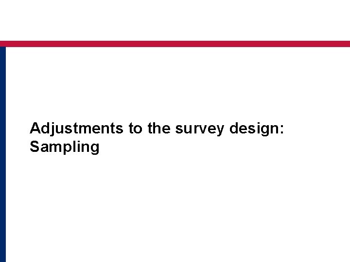 Adjustments to the survey design Sampling Introduction to
