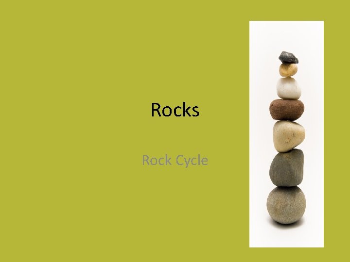 Rocks Rock Cycle Learning Outcome Identify how each