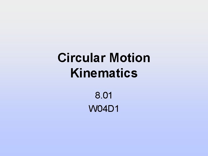 Circular Motion Kinematics 8 01 W 04 D