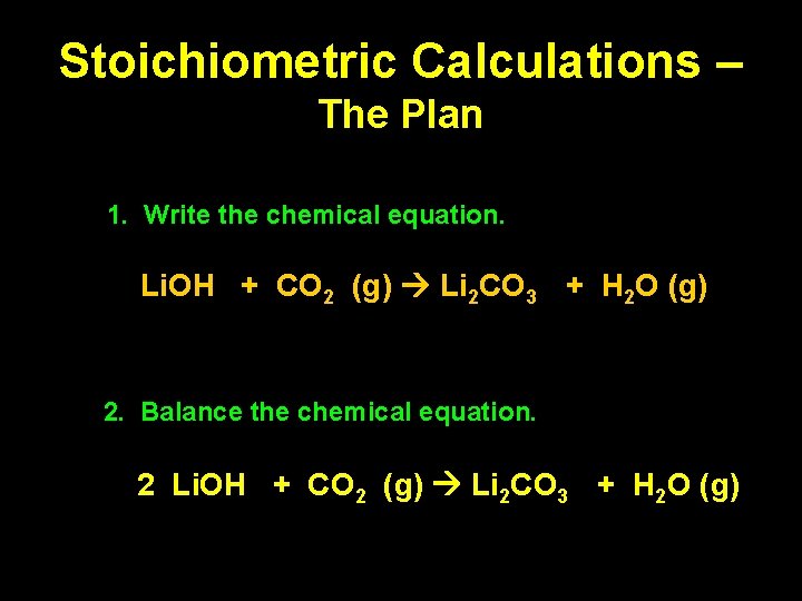 Stoichiometric Calculations The Plan 1 Write the chemical