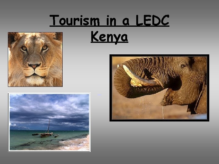 Tourism in a LEDC Kenya Aims and objectives