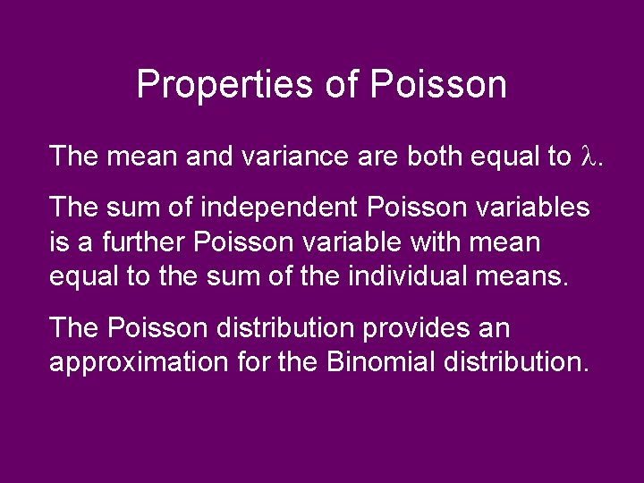 Properties of Poisson The mean and variance are
