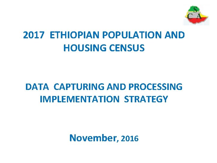 2017 ETHIOPIAN POPULATION AND HOUSING CENSUS DATA CAPTURING