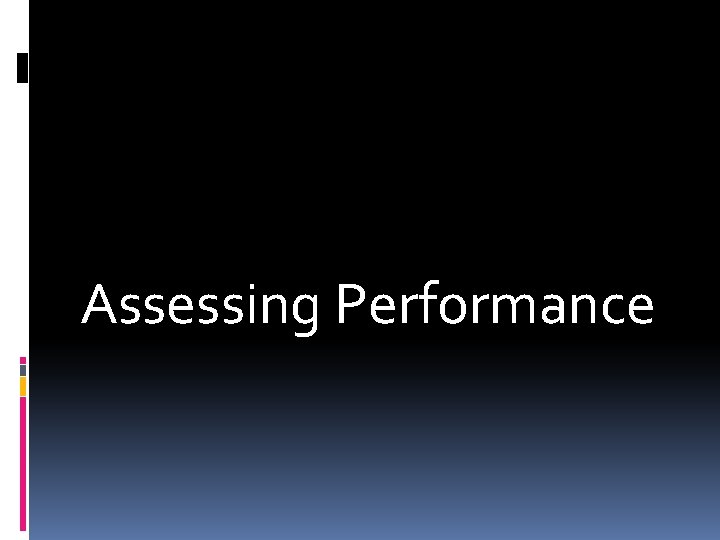 Assessing Performance Performance management focuses on planning for