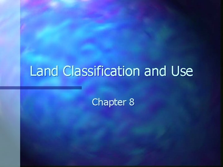 Land Classification and Use Chapter 8 Land is