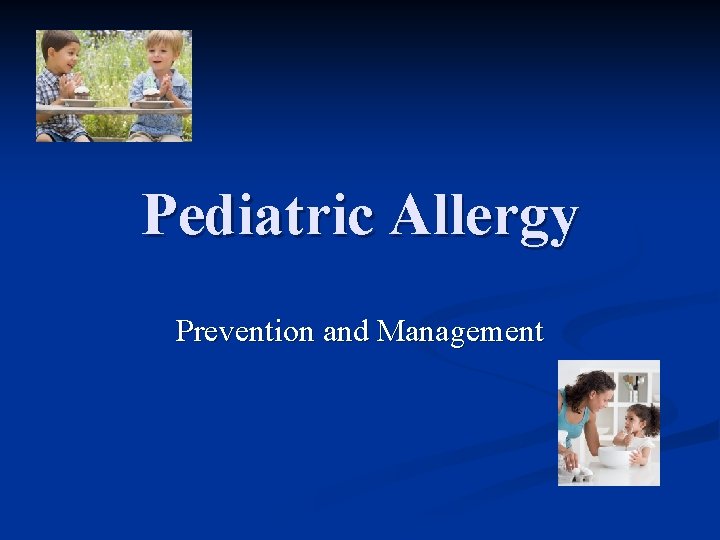 Pediatric Allergy Prevention and Management Change in Direction