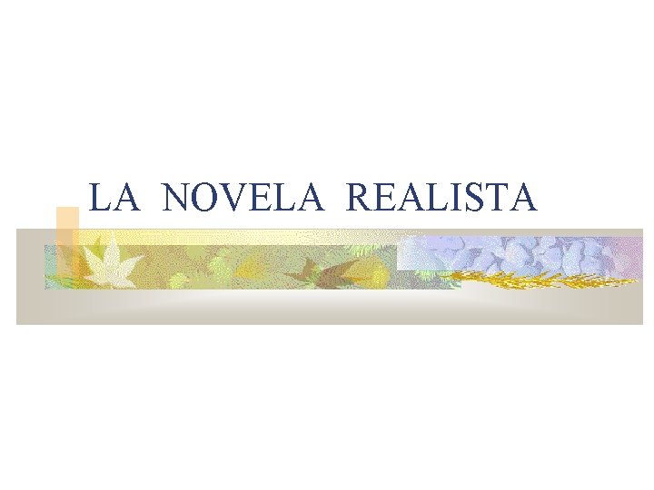 LA NOVELA REALISTA CONTEXTO DEL REALISMO Nueva mentalidad