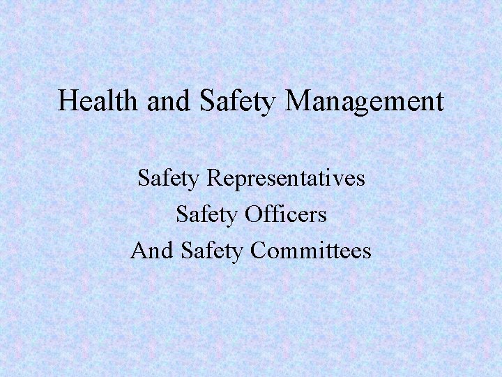 Health and Safety Management Safety Representatives Safety Officers