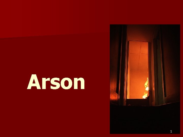 Arson 1 What is fire A study of