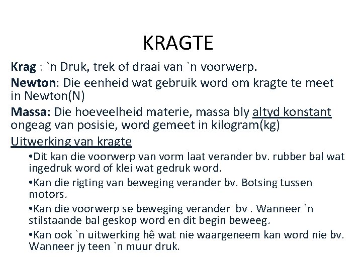 KRAGTE Krag n Druk trek of draai van