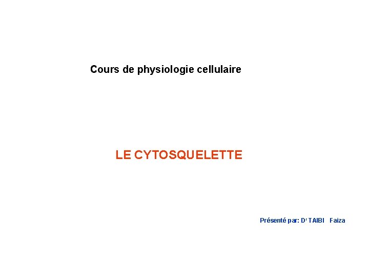 Cours de physiologie cellulaire LE CYTOSQUELETTE Prsent par
