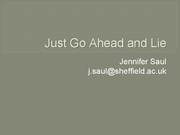 Just Go Ahead and Lie Jennifer Saul j