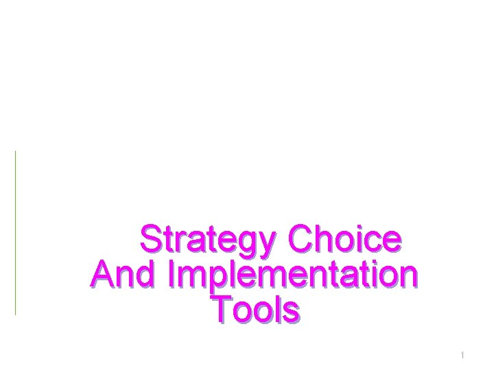 Strategy Choice And Implementation Tools 1 3 1