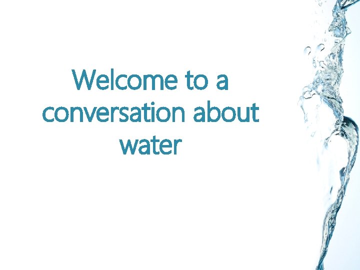 WATER ACTION WORKSHOP Welcome to a conversation about
