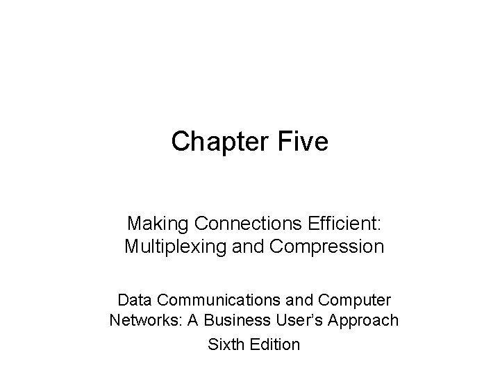 Chapter Five Making Connections Efficient Multiplexing and Compression