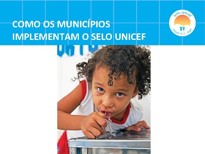 Metodologia Selo UNICEF O QUE O SELO UNICEF