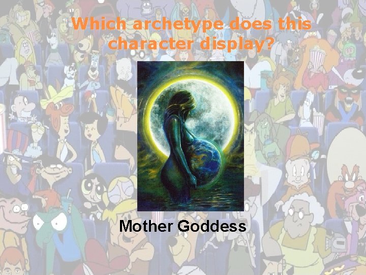 Character Archetypes A brief overview of the basics