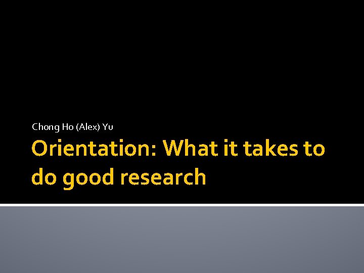 Chong Ho Alex Yu Orientation What it takes