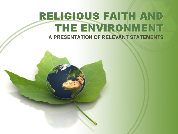 RELIGIOUS FAITH AND THE ENVIRONMENT A PRESENTATION OF