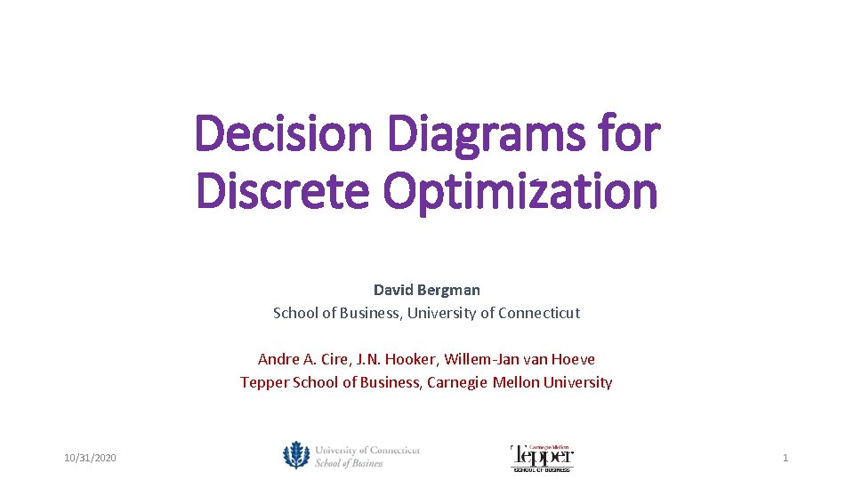 Decision Diagrams for Discrete Optimization David Bergman School