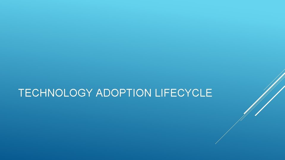 THIN SLICING THE TECHNOLOGY ADOPTION LIFE CYCLE WHO