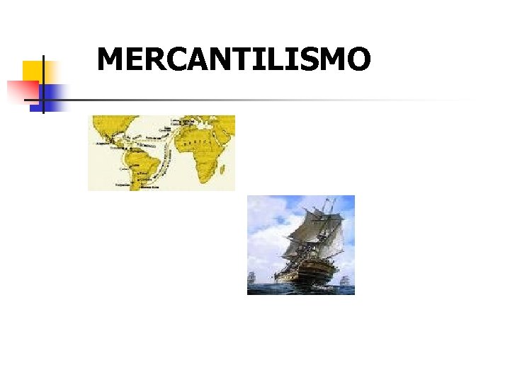 ECONOMIA E MERCADO MERCANTILISMO MERCANTILISMO Mercantilismo o nome
