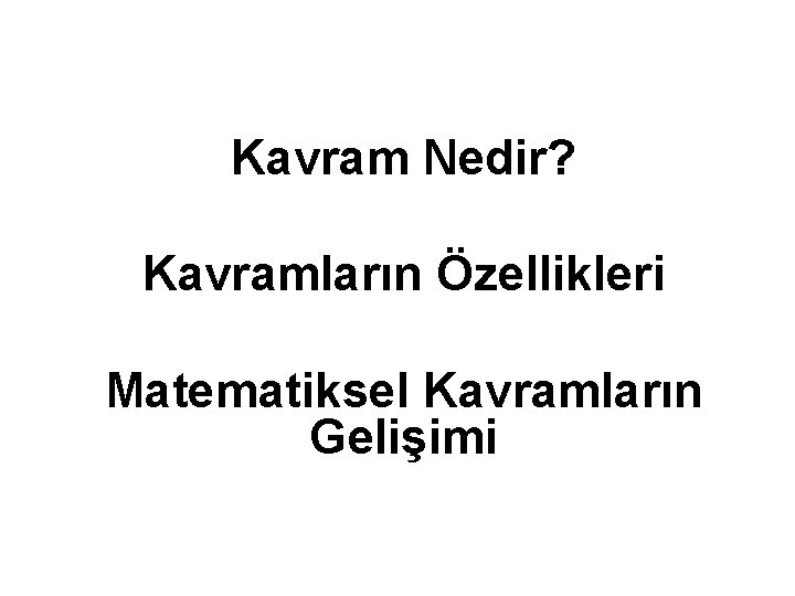 Kavram Nedir Kavramlarn zellikleri Matematiksel Kavramlarn Geliimi Erken