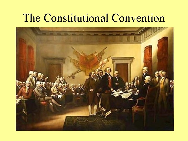 The Constitutional Convention The Convention Begins Members of
