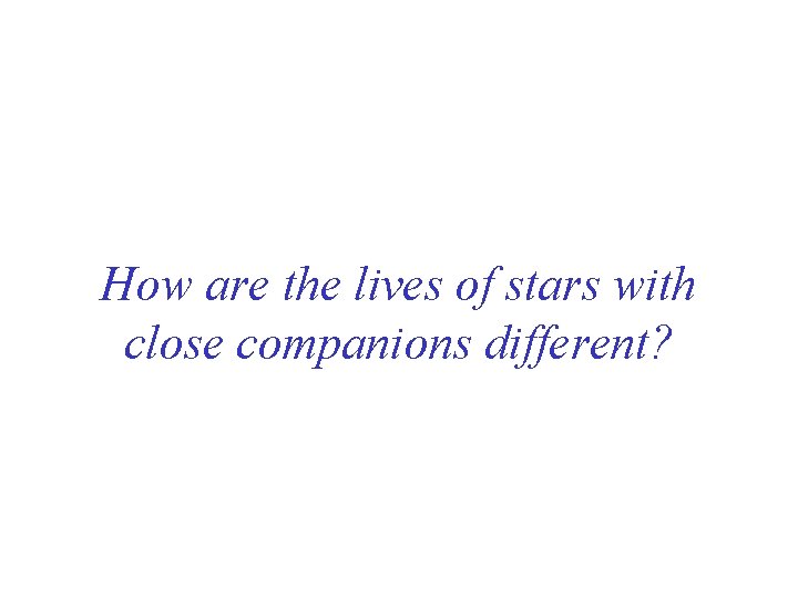 How are the lives of stars with close