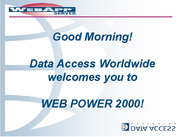 Good Morning Data Access Worldwide welcomes you to