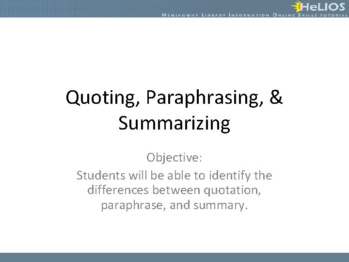 Quoting Paraphrasing Summarizing Objective Students will be able