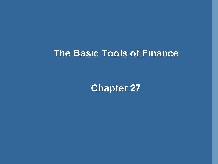 The Basic Tools of Finance Chapter 27 The