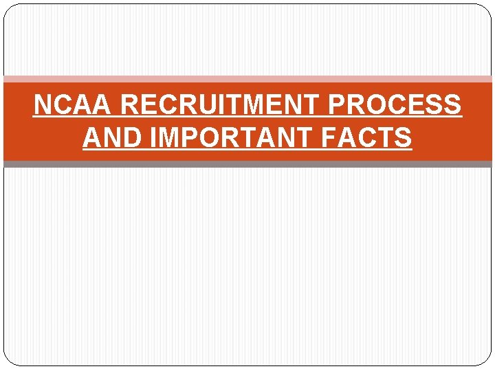 NCAA RECRUITMENT PROCESS AND IMPORTANT FACTS ACADEMIC ELIGIBILITY