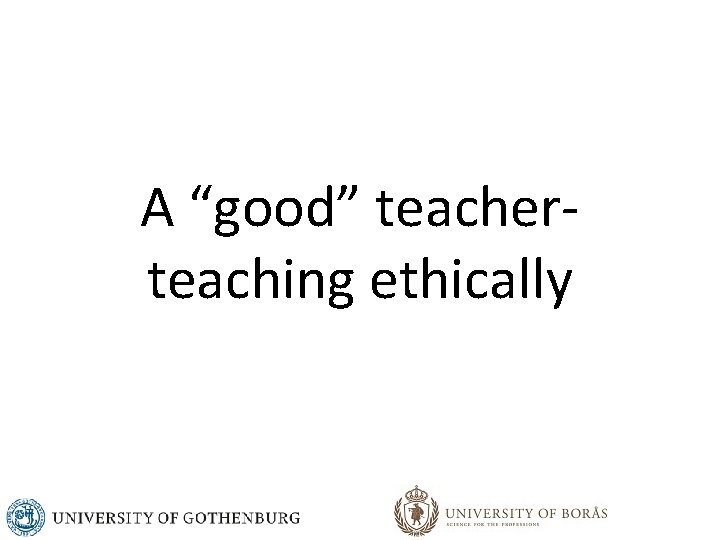 A good teacherteaching ethically Professional ethics Professional ethics