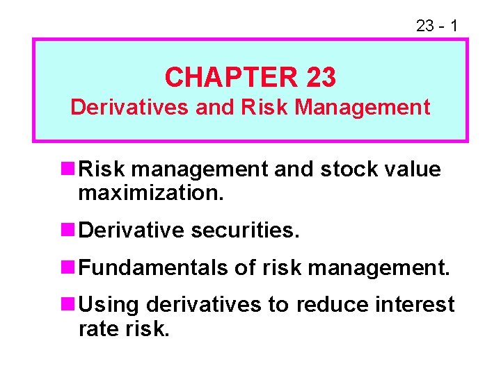 23 1 CHAPTER 23 Derivatives and Risk Management